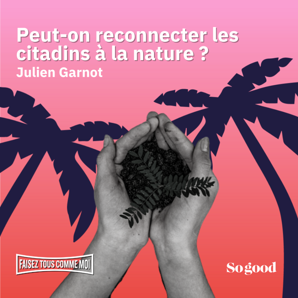 Épisode Peut-on reconnecter les citadins à la nature ? Avec Julien Garnot