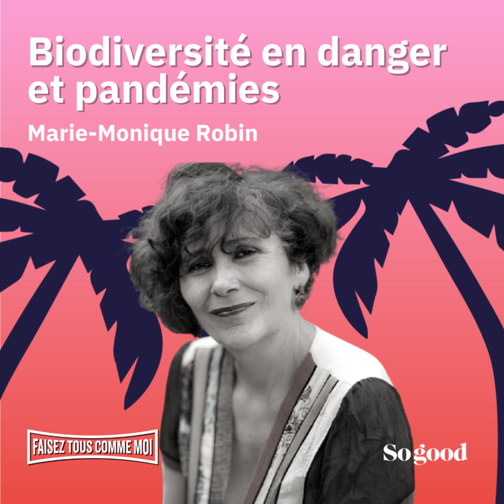 Épisode Biodiversité en danger et pandémies, avec Marie-Monique Robin