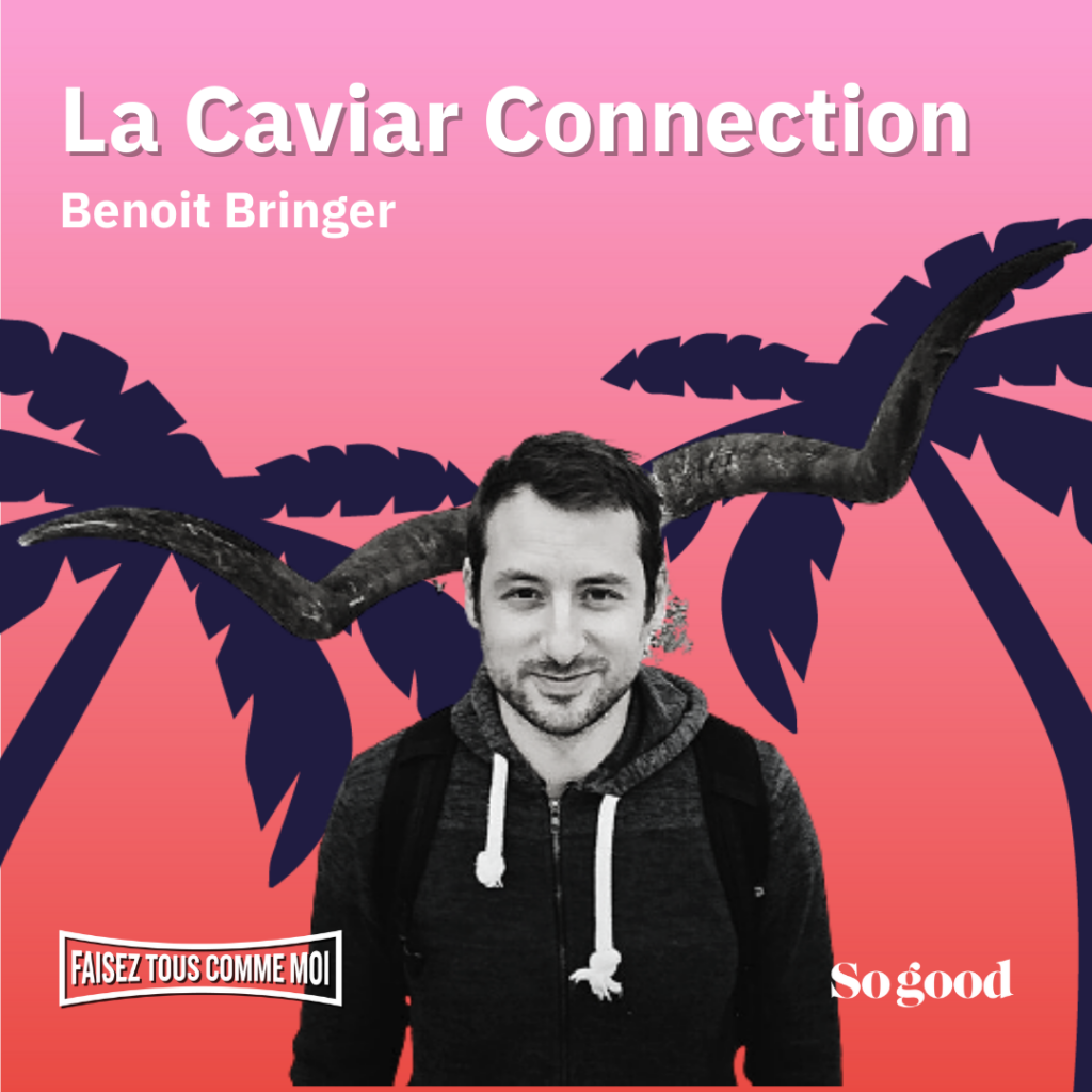 Épisode Avec Benoit Bringer, réalisateur du docu La Caviar Connection