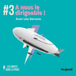 Épisode A nous le dirigeable ! Avec Léa Serrano